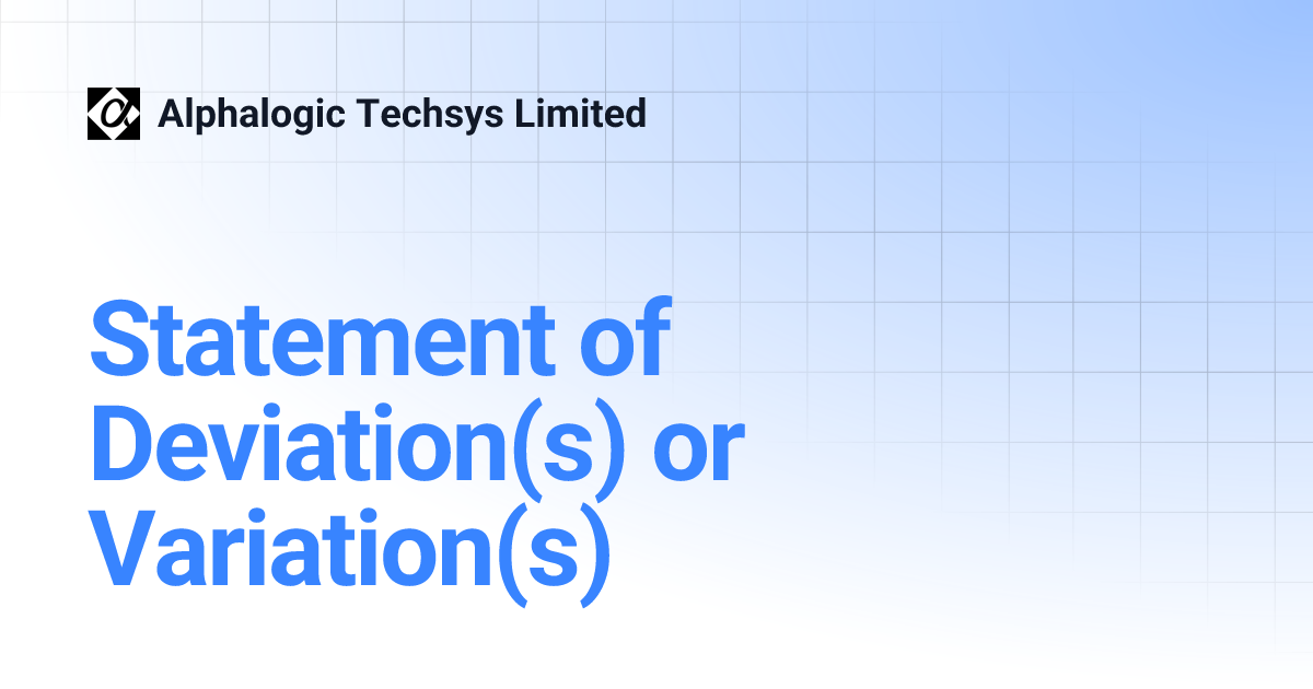 Statement of Deviation(s) or Variation(s) | Alphalogic Techsys Limited